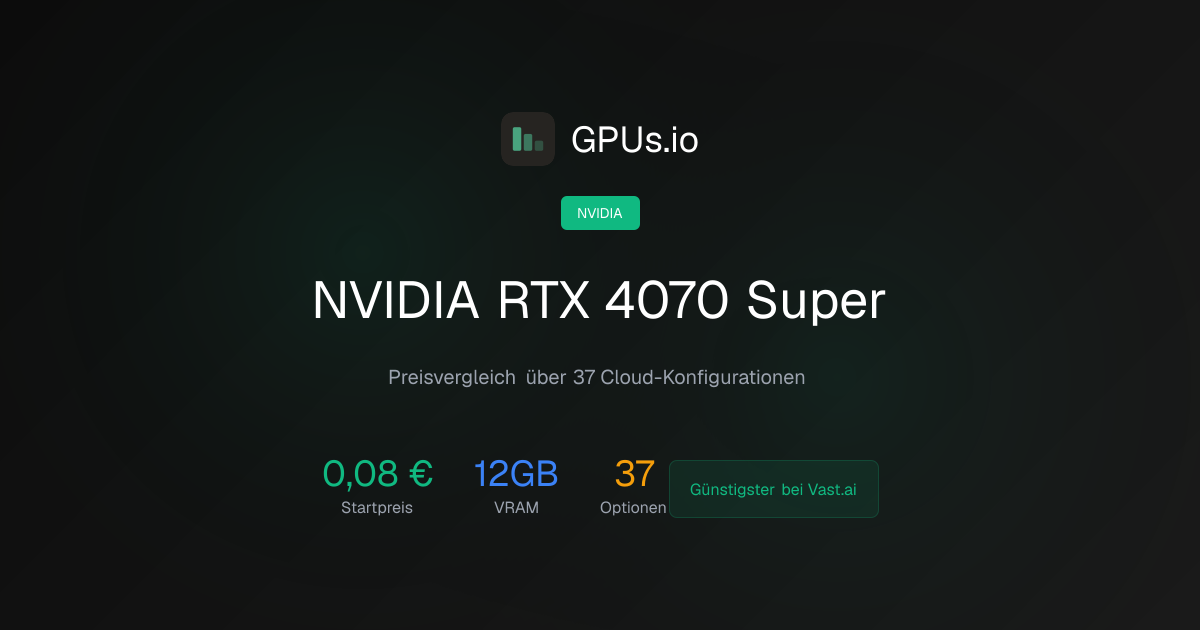 NVIDIA RTX 4070 Super GPU-Preisvergleich - Günstigste Cloud-GPU-Preise ...