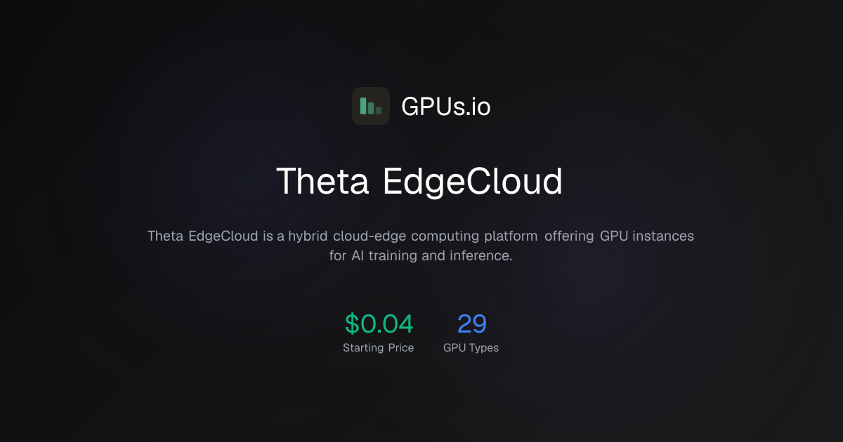 Theta EdgeCloud GPU Pricing & Review - Cloud GPU Provider Analysis